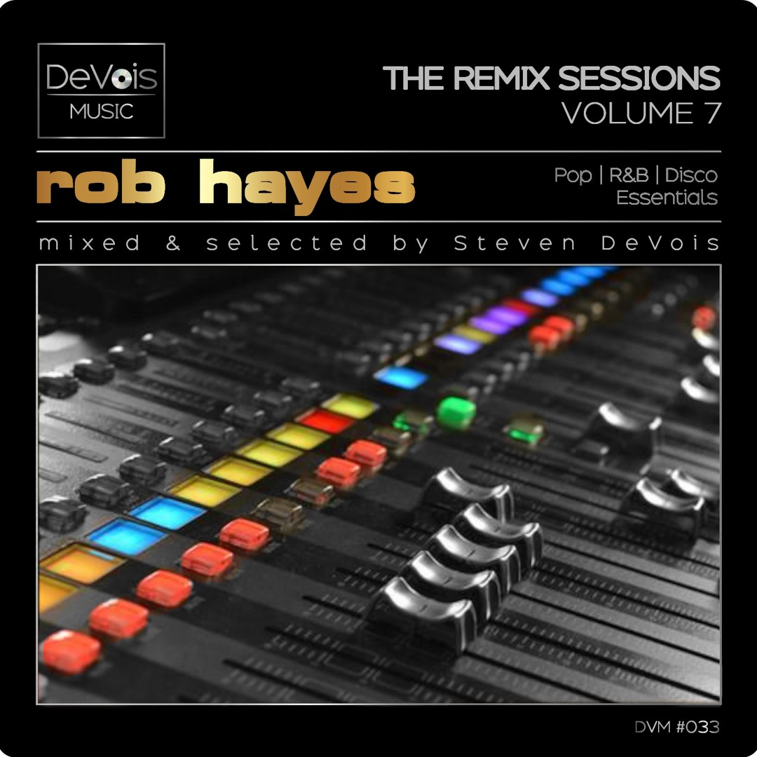 Stream The Remix Sessions (Volume 7) | Rob Hayes (Pop, R&B And Disco ...