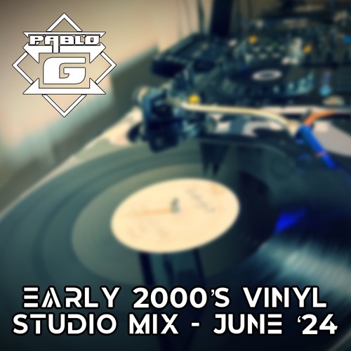 Stream Pablo G - Early 2000's Vinyl Studio Mix - June 2024 by Pablo G ...