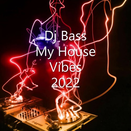 Stream My House Vibes 2022 by dj bass | Listen online for free on ...