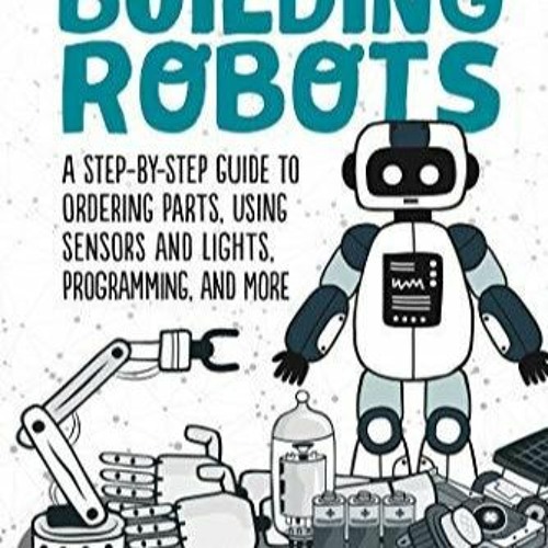 Stream episode kindle The Maker's Guide to Building Robots: A Step-by ...