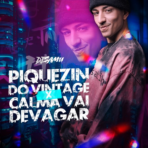 Stream PIQUEZIN DO VINTAGE X CALMA VAI DEVAGAR - (DJ SAMU) by DJ SAMU ...