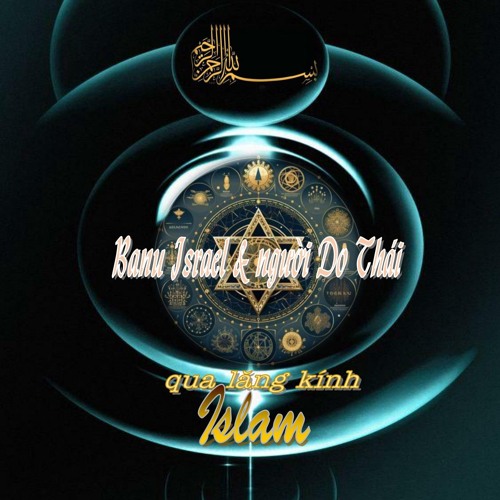 Stream 681. BANU ISRAEL VÀ NGƯỜI DO THÁI QUA LĂNG KÍNH ISLAM by ...