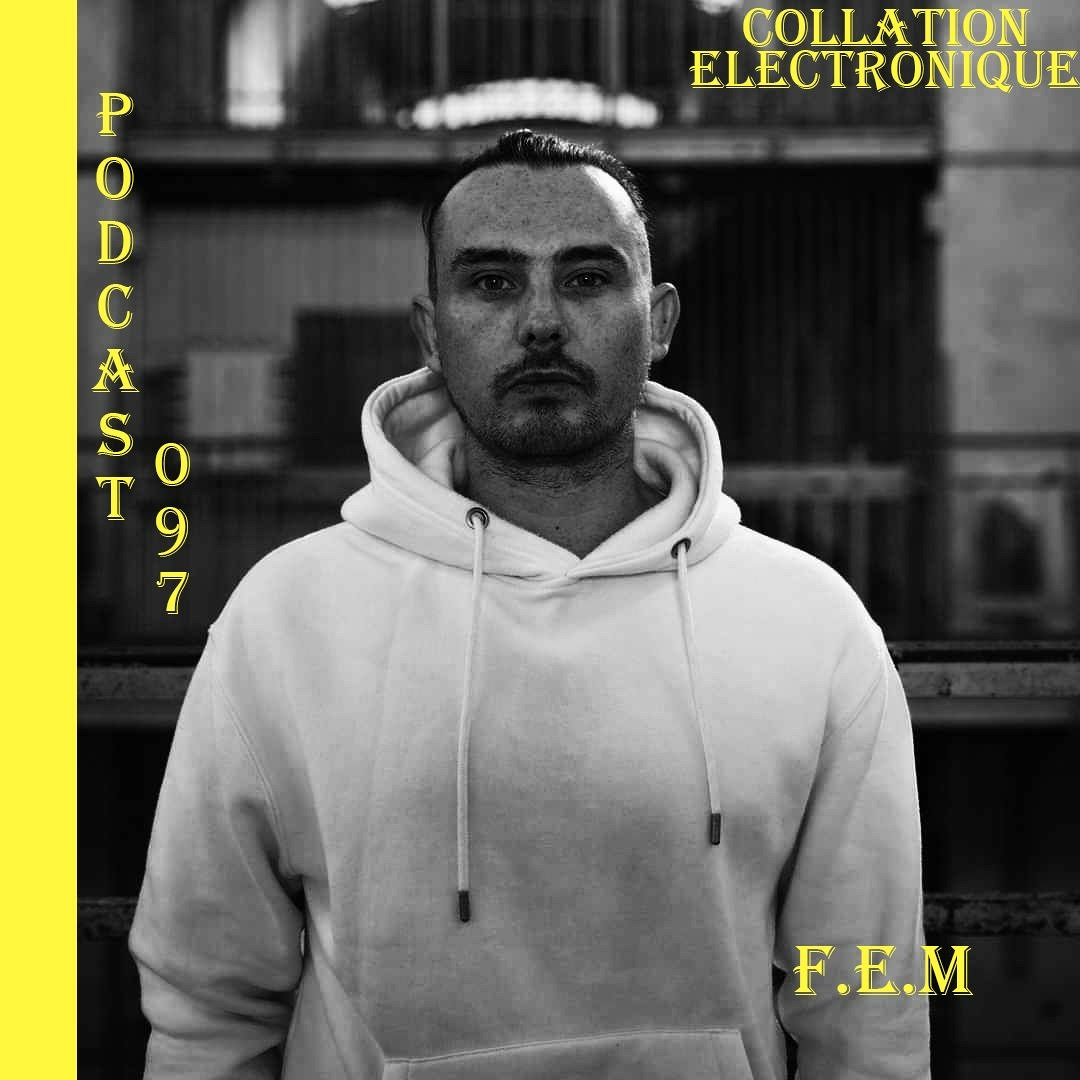 Stream F.E.M / Collation Electronique Podcast 097 (Continuous Mix) by ...