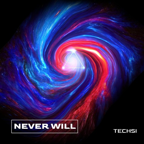 Stream Never Will by TECHSi | Listen online for free on SoundCloud