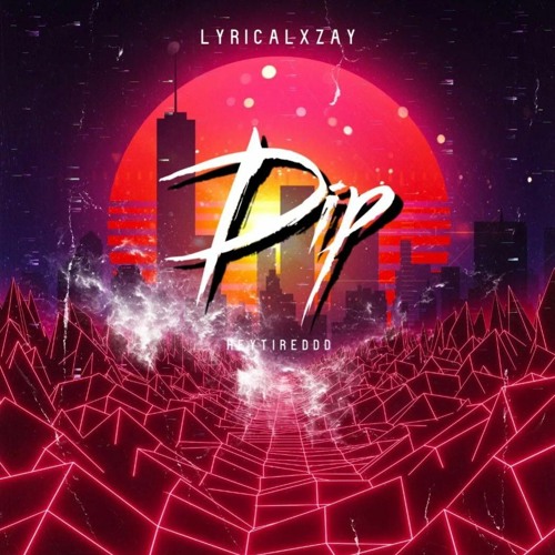 Stream dip (feat. heytireddd) by lyricalxzay | Listen online for free ...