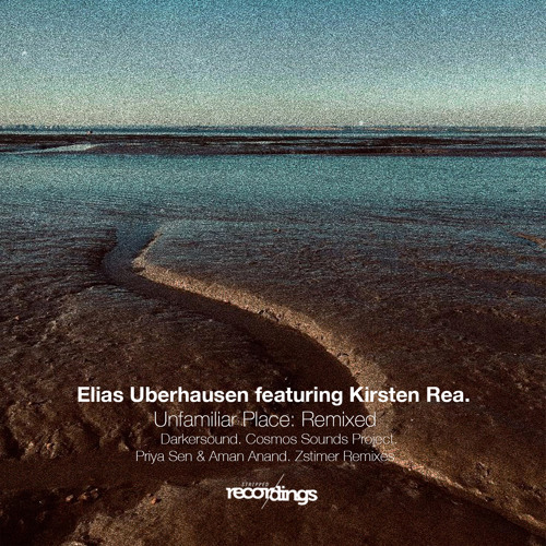 Stream Elias Uberhausen, Kirsten Rea - Unfamiliar Place {Priya Sen & Aman Anand Remix} Stripped ...