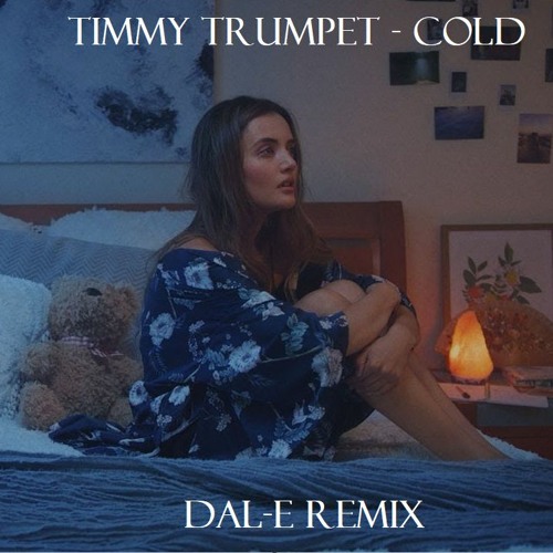 Stream Timmy Trumpet - Cold (DAL-E Remix) by DAL-E | Listen online for ...
