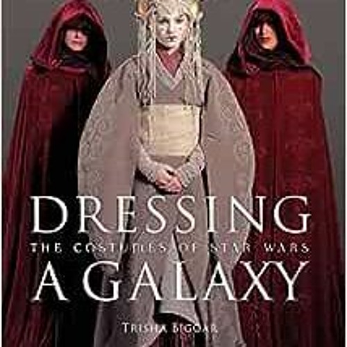 Stream ( 1Ec ) Dressing a Galaxy: The Costumes of Star Wars by Trisha ...