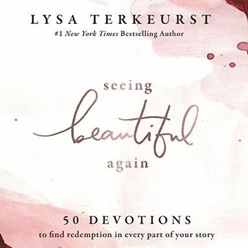 Stream SEEING BEAUTIFUL AGAIN by Lysa TerKeurst | Devotion One from ...