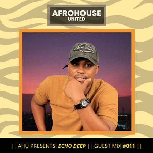 Stream AHU PRESENTS: Echo Deep || Guest Mix #011 by Afro House United | Listen online for free ...
