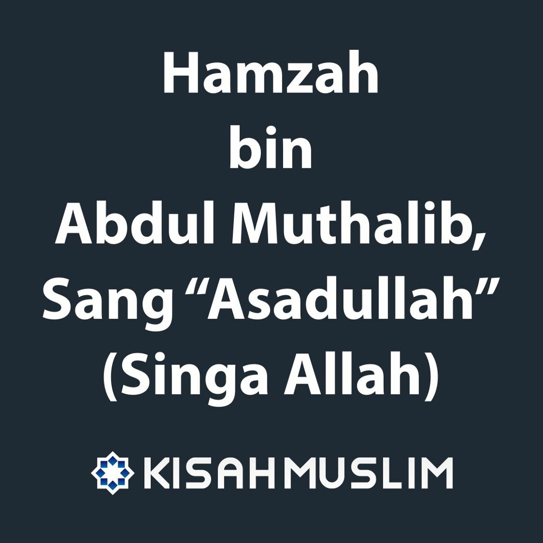 Stream Kisah Muslim: Hamzah bin Abdul Muthalib, Sang “Asadullah” (Singa ...