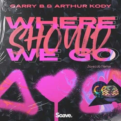Stream GARRY B & Arthur Kody - Where Should We Go (Jayecob Remix) by ...