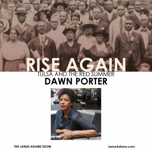 Stream Dawn Porter, filmmaker, RISE AGAIN: Tulsa and the Red Summer by ...