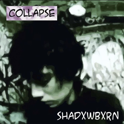 Stream Collapse - SHADXWBXRN by el_nino_menzo | Listen online for free on SoundCloud