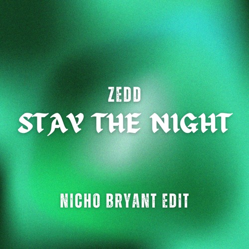 Stream STAY THE NIGHT - ZEDD (NICHO BRYANT EDIT) PREVIEW ONLY by DJ ...