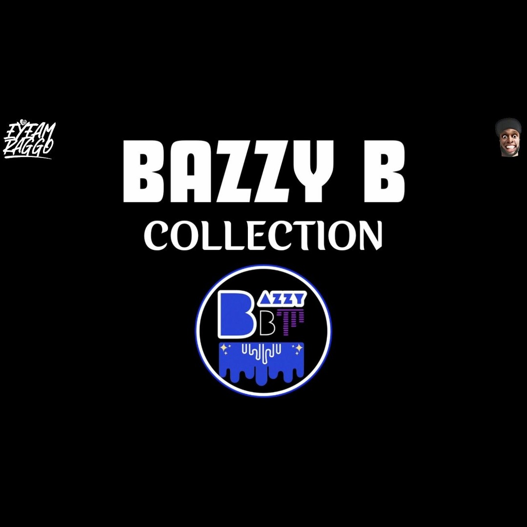 Stream BAZZY B COLLECTION VOL 1 ️‍🔥🔥💯 by EYEAM RAGGO | Listen online ...