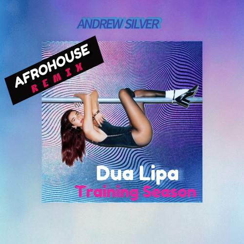 Stream Dua Lipa Training Season (Andrew Silver Afro Edit ) by Andrew ...