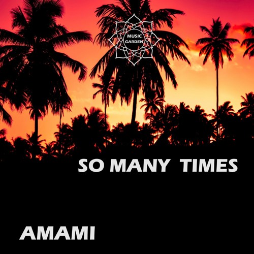 Stream Amami - So Many Times by Music Garden Rec. | Listen online for ...