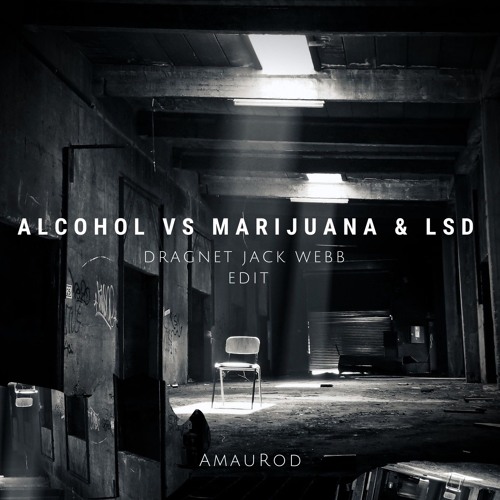 Stream Alcohol vs Marijuana & LSD (feat. Dragnet Jack Webb edit) by ...