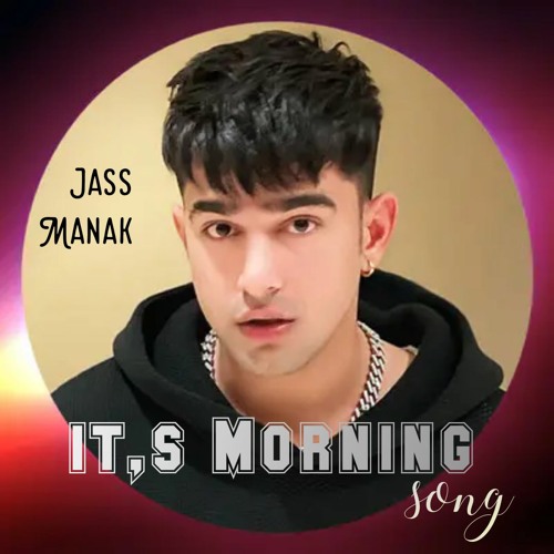 Stream Jass Manak - iTs MORNING song by New Punjabi Songs | Listen ...