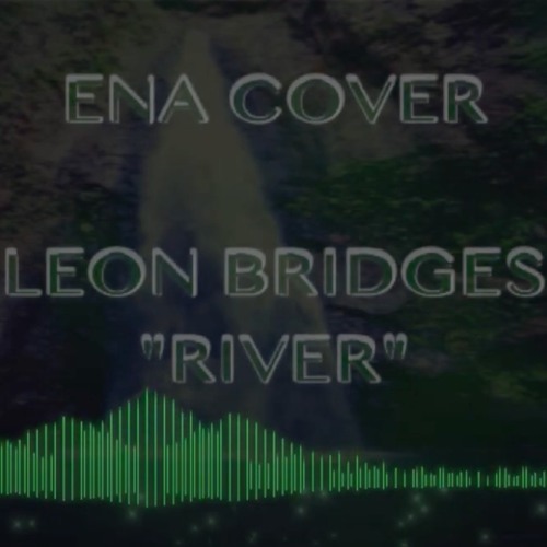 Stream Leon Bridges - River (Ena Cover) by ENA_mio | Listen online for ...