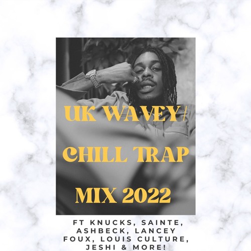Stream UK WAVEY / CHILL TRAP MIX 2022 FT KNUCKS, SAINTE, ASHBECK ...