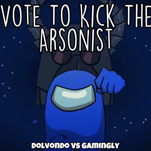 Stream Dolvondo Vs Gamingly / Vote To Kick The Arsonist - @FUGerman2007 ...