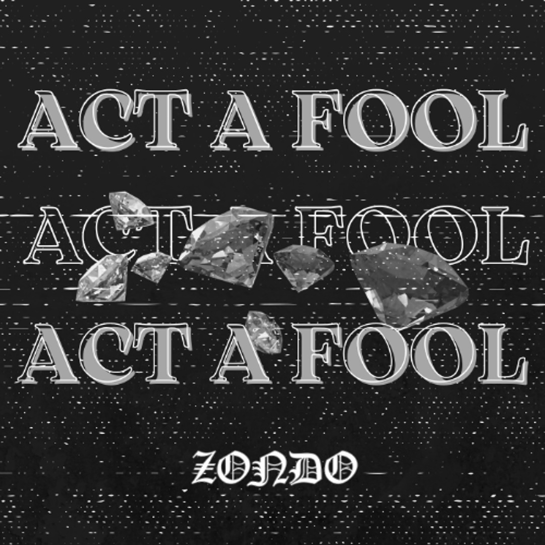 Stream ACT A FOOL by ZONDO | Listen online for free on SoundCloud
