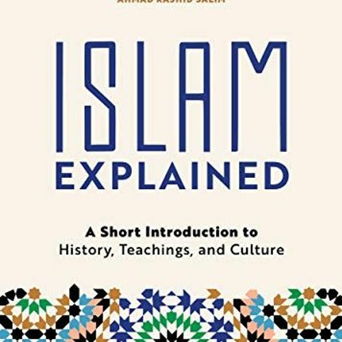 Stream Get PDF Islam Explained: A Short Introduction to History, Teachings, and Culture by Ahmad ...
