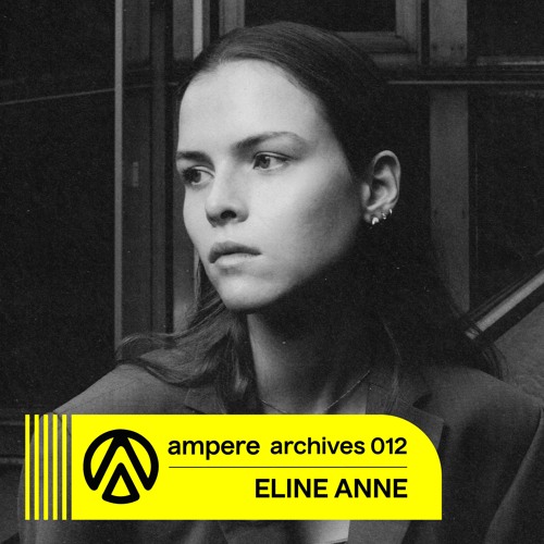Stream Ampere Archives 012 - Eline Anne by Ampere | Listen online for free on SoundCloud