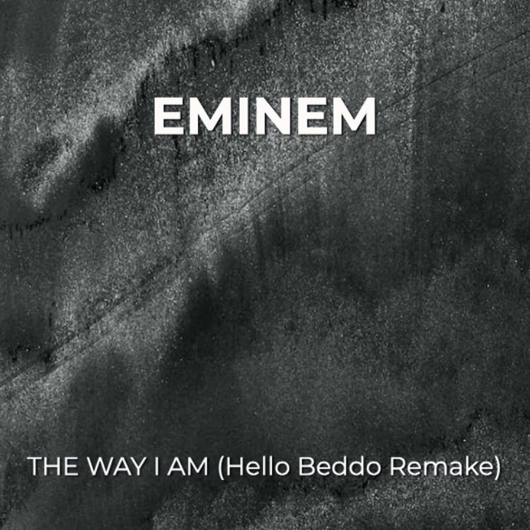 Stream Eminem The Way I Am (Hello Beddo Remake) by Hello Beddo | Listen ...