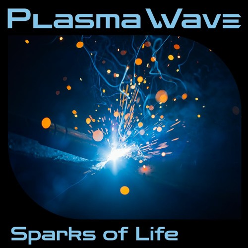 Stream Sparks of Life by Plasma Wave | Listen online for free on SoundCloud