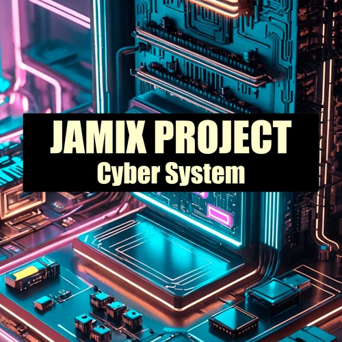 Stream Cyber System by Jamix Project | Listen online for free on SoundCloud