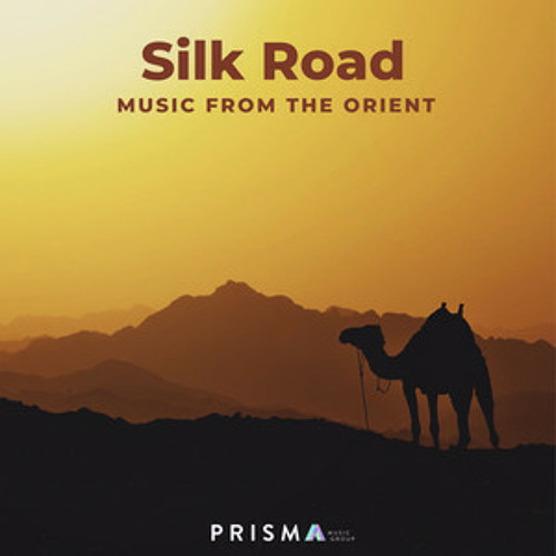 Stream Prisma Music Group | Listen to Silk Road - Music from the Orient ...