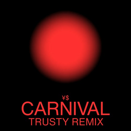 Stream CARNIVAL (TRUSTY REMIX) [SUPPORTED BY DIPLO] - ¥$ ft. Rich The ...