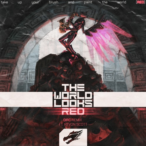 Stream The World Looks Red (DRC Remix) [ft. Kevon Scott] by DRACONIUM ...