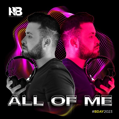 Stream ALL OF ME - ESPECIAL BDAY - DJ RENATHO BORGES by Djrenathoborges | Listen online for free ...
