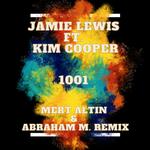 Stream Jamie Lewis Ft. Kim Cooper - 1001 (Mert Altın & Abraham M. Remix ...