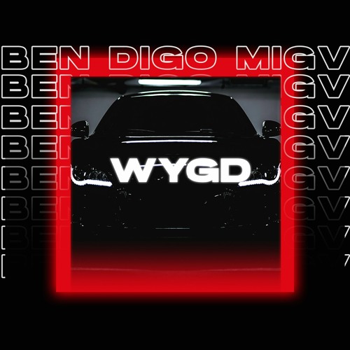 Stream Ben Digo, MIGV - WYGD by MIGV | Listen online for free on SoundCloud