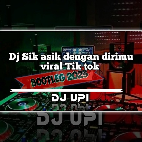Stream Dj Sik Asik Dengan Dirimu Viral Tik Tok 2023 Style Dj Upi Mp3 By
