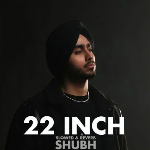 Stream 22 inch song by Shubh still rollin album 2023 by Joshi | Listen ...