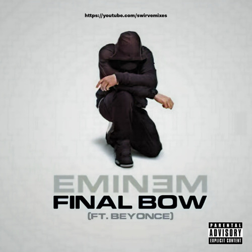 Stream Eminem - Final Bow (ft. Beyoncé) (2024) by Swirve | Listen ...
