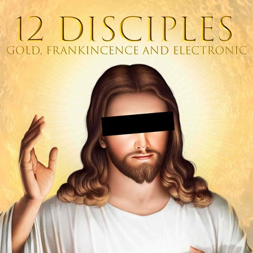 Stream Twelve Disciples | Listen to Gold, Frankincense and Electronic ...
