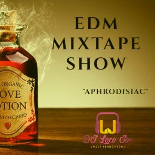 Stream EDM MixTape Show - APHRODISIAC by DJ Loco Joe | Listen online ...