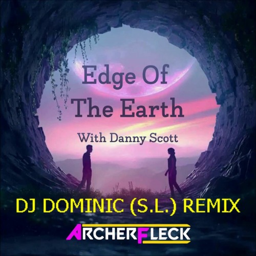 Stream Archer Fleck With Danny Scott - Edge Of The Earth (DJ DOMINIC (S ...