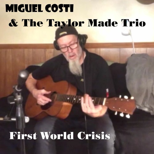Stream Miguel Costi & The Taylor Made Trio - First World Crisis by ...