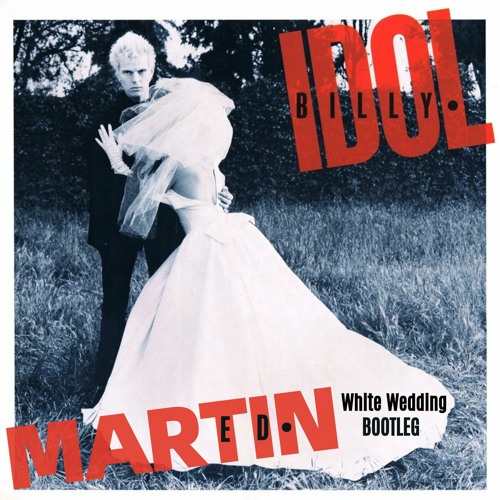Stream Billy Idol - White Wedding (ED Martin Bootleg) by ED Martin ...