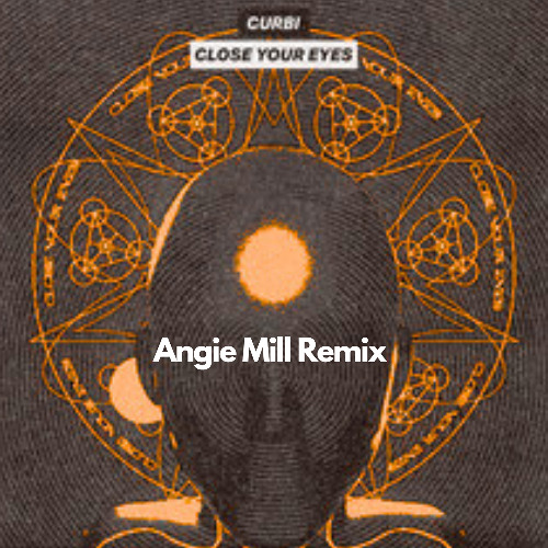 Stream Curbi - Close Your Eyes (Angie Mill Remix) (Extended Mix) by ...