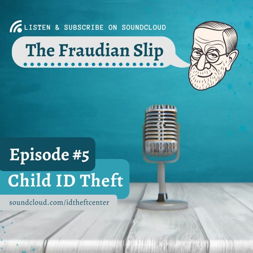 Stream The Fraudian Slip Podcast from the ITRC - Child ID Theft Edition ...