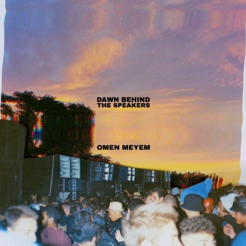 Stream Dawn Behind The Speakers - OMEN MEYEM by OMEN MEYEM | Listen ...